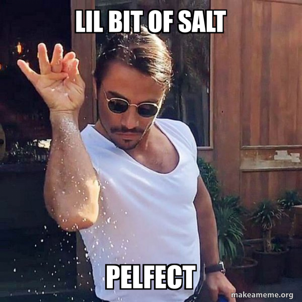 Lil bit of salt Pelfect - SaltBae or Salt Bae Meme Generator