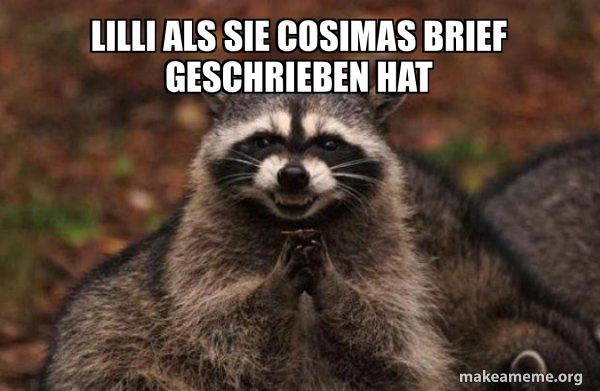 lilli als sie cosimas brief geschrieben hat - Evil Plotting Raccoon ...