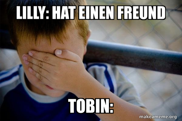 Lilly: Hat einen Freund Tobin: - Confession Kid Meme Generator