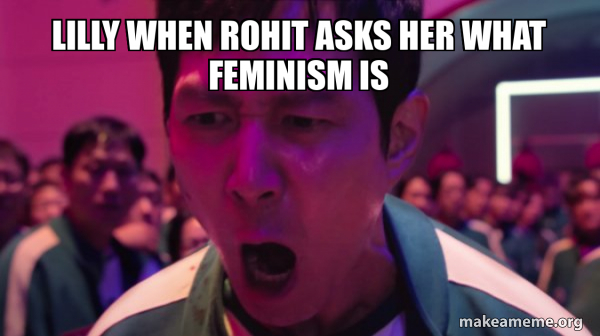 Lilly when rohit asks her what feminism is - I've Played These Games ...