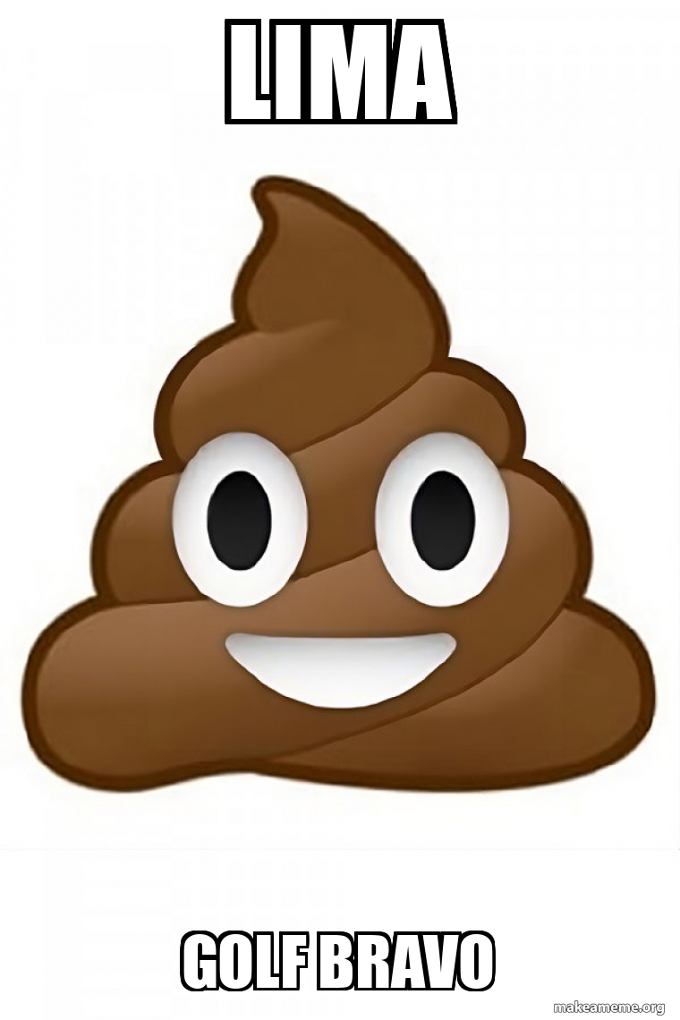 lima golf bravo - Poop Emoji (Poo Emoji) Meme Generator