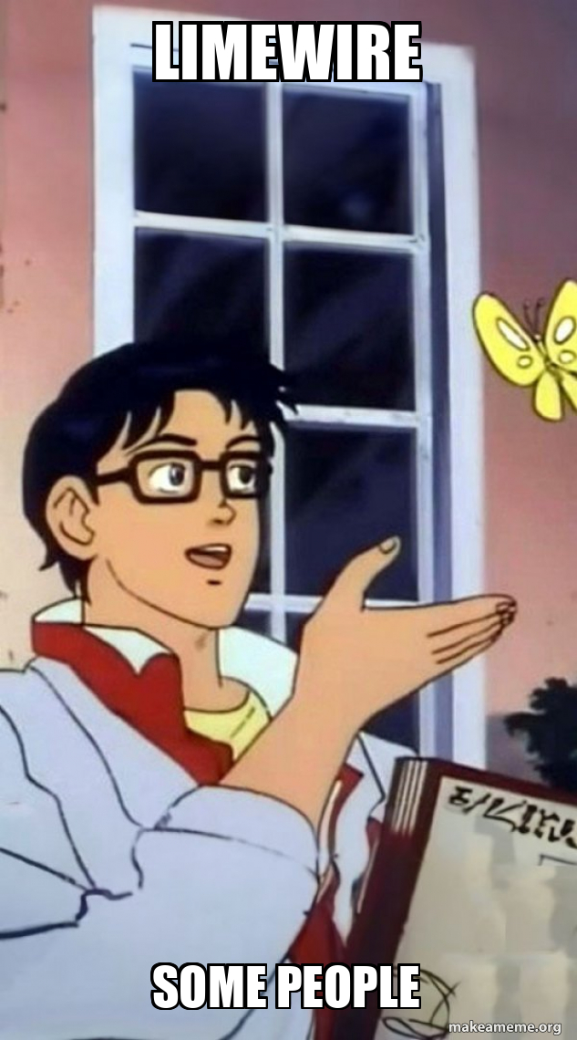 limewire some people - is this a butterfly Meme Generator
