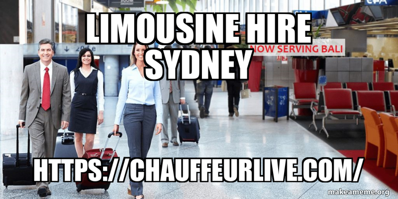 Limousine Hire Sydney https://chauffeurlive.com/ Meme Generator