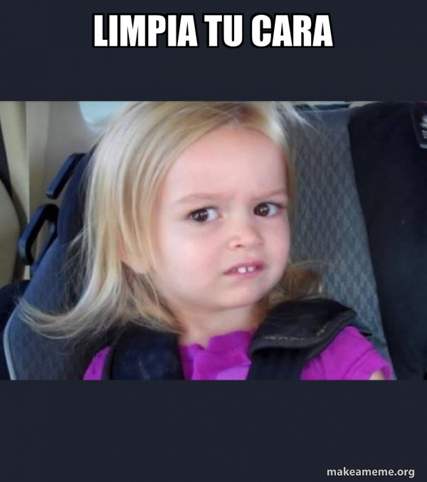limpia tu cara - Side-Eyes Chloe Meme Generator