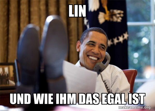 lin und wie ihm das egal ist - Happy Obama Meme Meme Generator
