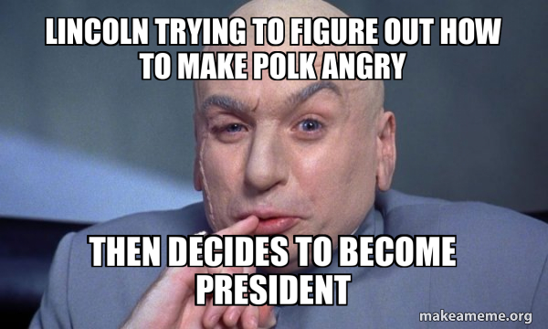 Lincoln trying to figure out how to make Polk angry then decides to ...