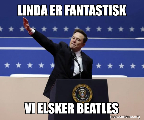 Linda er fantastisk Vi elsker beatles - Nazi Elon Meme Generator