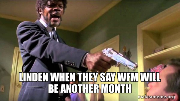 Linden when they say WFM will be another month - Samuel L. Jackson Say ...