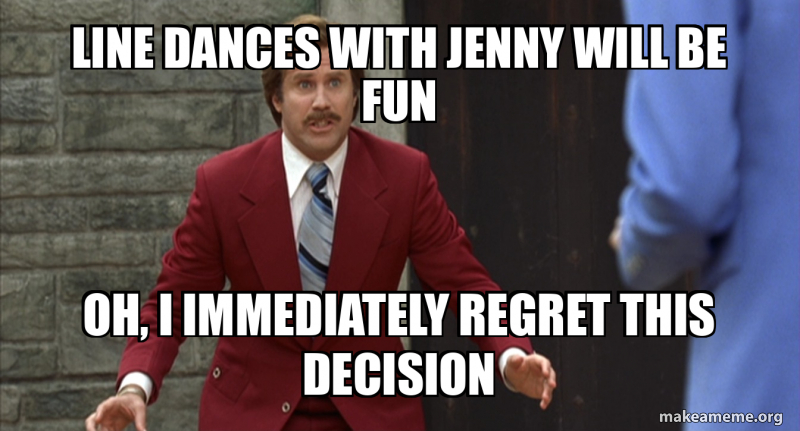 LINE DANCES WITH JENNY WILL BE FUN OH, I IMMEDIATELY REGRET THIS ...