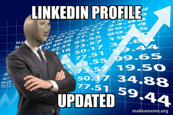 LinkedIn Profile Updated - Stonks Only Go Up Meme Generator