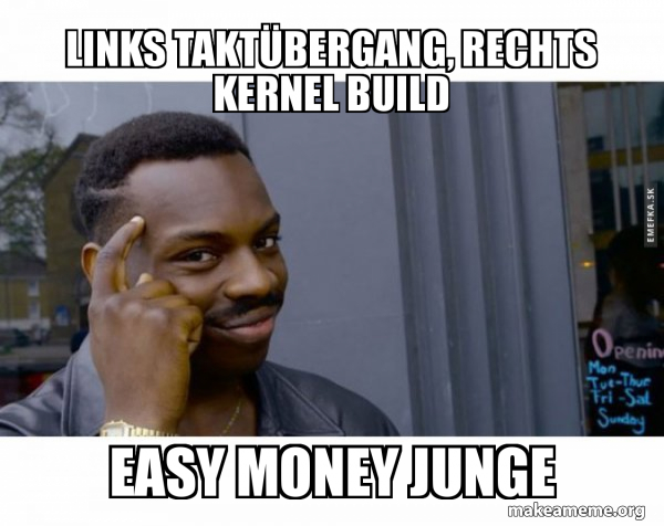 Links TaktÃ¼bergang, Rechts kernel Build Easy Money Junge - Roll Safe ...