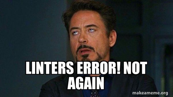 Linters Error! Not Again - Tony Stark Eye Roll Meme Generator