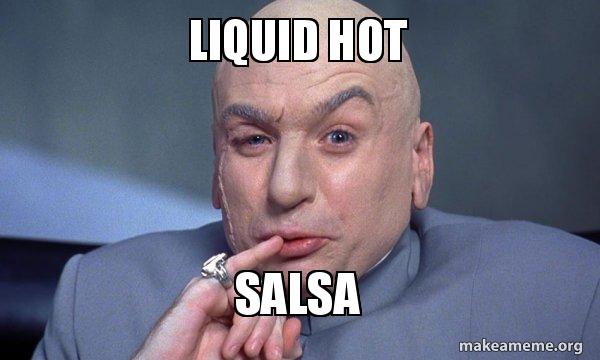 Liquid Hot Salsa - You Complete Me Meme Generator