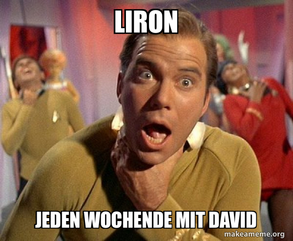 Liron jeden Wochende mit David - Captain Kirk Choking Meme Generator