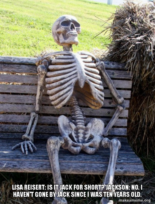 Lisa Reisert: Is it Jack for short? Jackson: No. I haven't gone by Jack ...