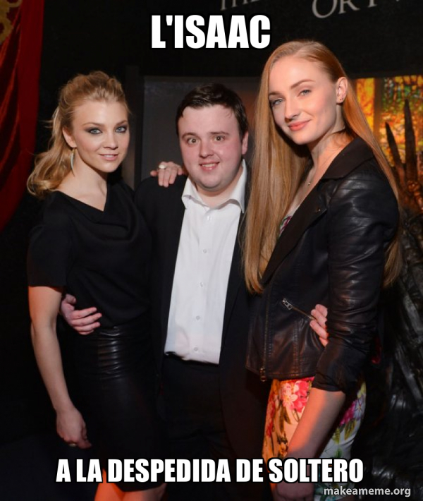 L'ISAAC A LA DESPEDIDA DE SOLTERO - Good Luck John Meme Generator