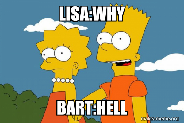 Lisa:Why Bart:Hell - Bart and Lisa Chat Meme Generator