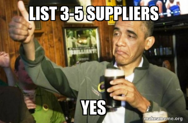 list 3-5 suppliers yes - Upvote Obama | Make a Meme