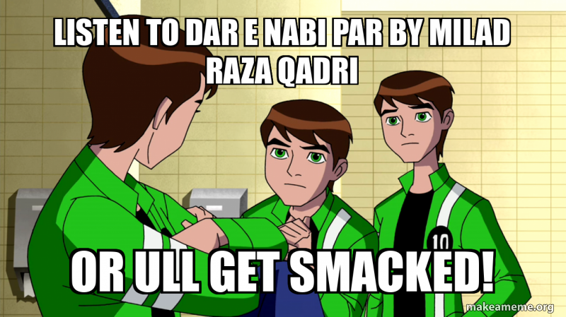 ListeN to dar e nabi par by milad raza Qadri Or ull get smacked! Meme ...