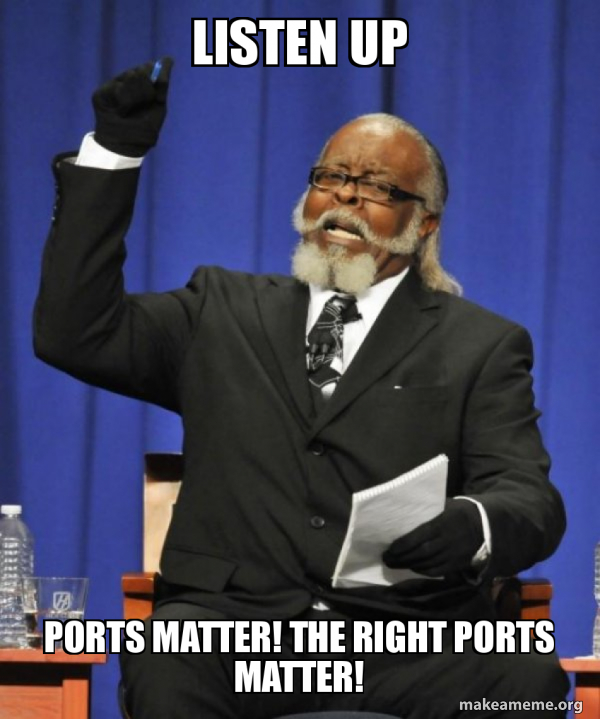 LISTEN UP PORTS MATTER! THE RIGHT PORTS MATTER! - Too Damn HIgh Meme ...