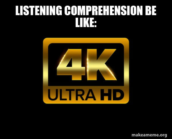 Listening comprehension be like: - Caught in 4k Meme Generator