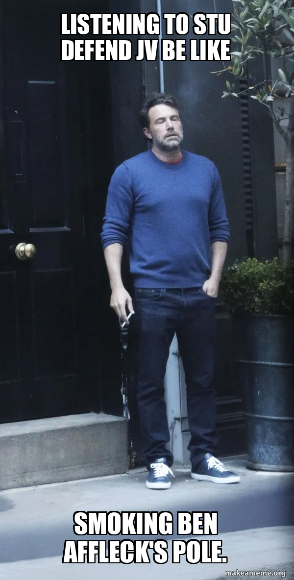 Listening to stu defend JV be Like smoking ben Affleck's pole. - Ben ...