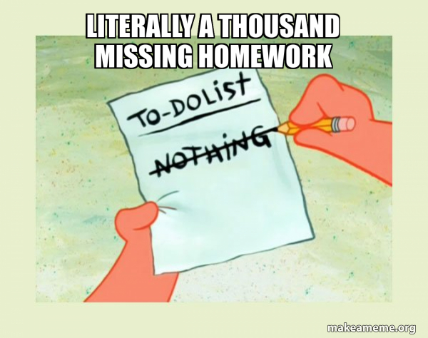 literally a thousand missing homework - To Do List - Nothing Meme Generator
