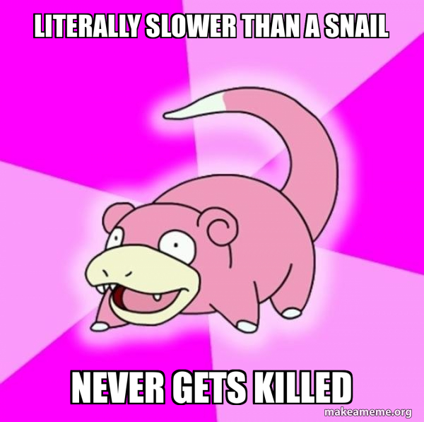 Literally slower than a snail never gets killed - Slowpoke the Pokemon ...