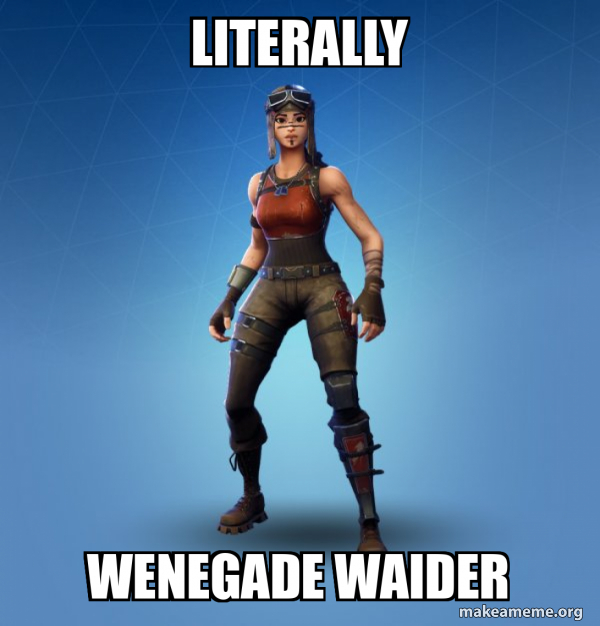 Literally Wenegade waider - Renegade Raider Fortnite Skin Meme Generator