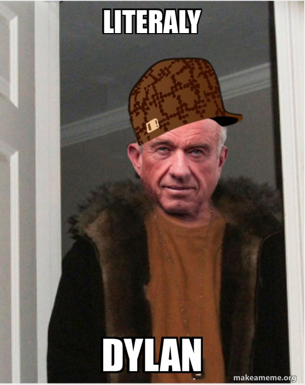 Literaly Dylan - Scumbag RFK Meme Generator