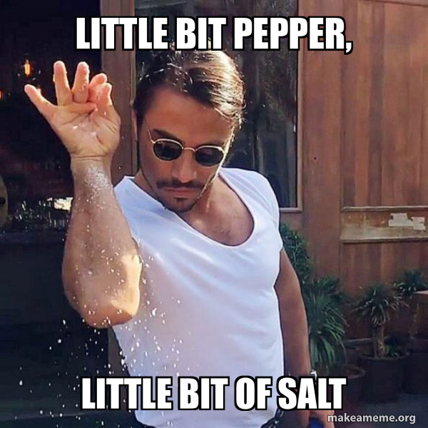 little bit pepper, little bit of salt - SaltBae or Salt Bae Meme Generator