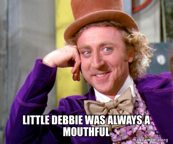 Little Debbie was always a mouthful - Willy Wonka Sarcasm Meme Meme ...