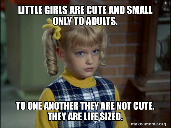 Little girls are cute and small only to adults. To one another they are ...