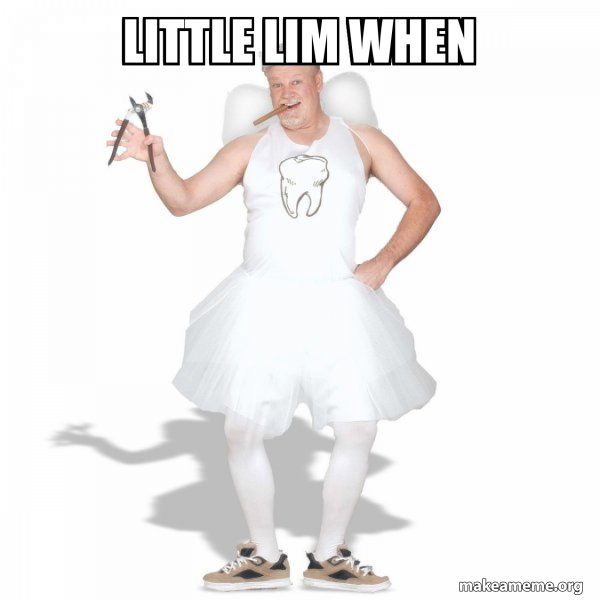 little lim when - Tooth Fairy Meme Generator