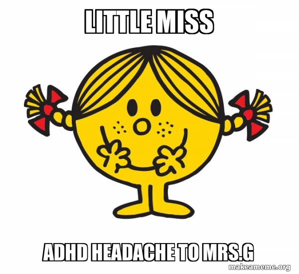 little miss ADHD headache to Mrs.G - Little Miss Sunshine Meme Generator