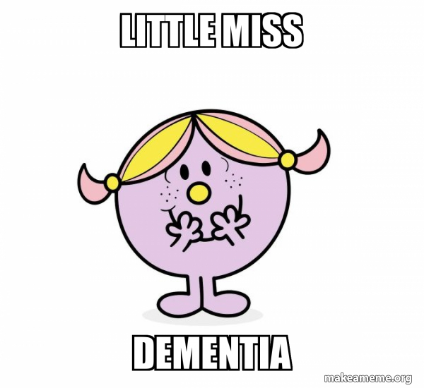 Little Miss Dementia - Little Miss Meme Generator