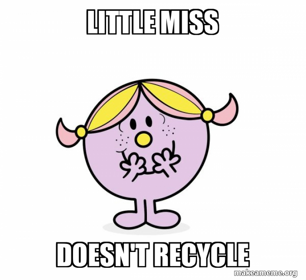 Little Miss Doesn't recycle - Little Miss Meme Generator