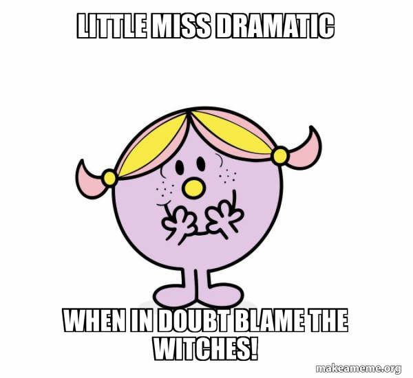 Little Miss Dramatic when in doubt blame the witches! - Little Miss ...