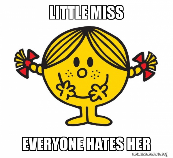 Little Miss Everyone Hates Her - Little Miss Sunshine Meme Generator