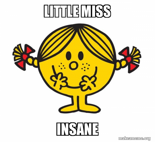 Little Miss INSANE - Little Miss Sunshine Meme Generator
