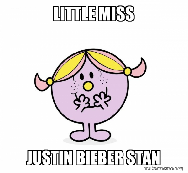 Little Miss Justin Bieber Stan - Little Miss Meme Generator