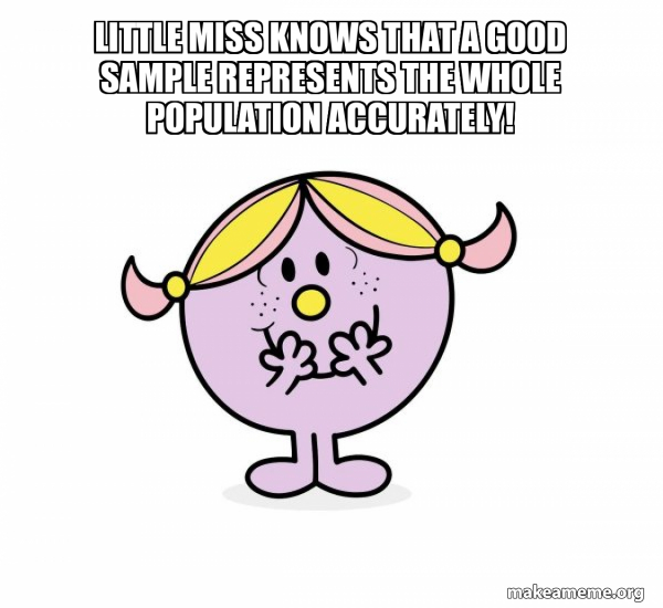 Little Miss knows that a good sample represents the whole population ...