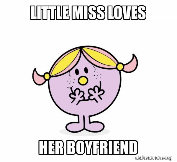 Little miss loves her boyfriend - Little Miss Meme Generator