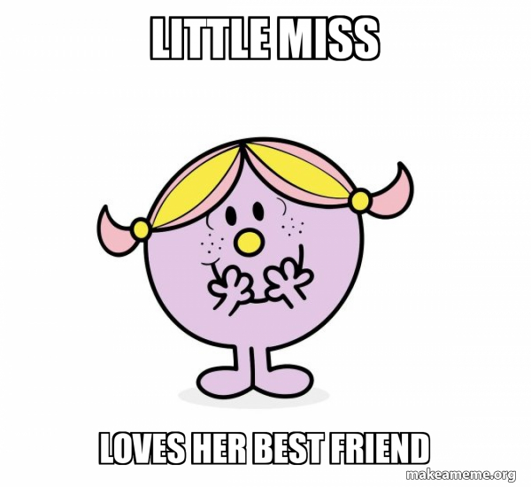 Little Miss loves her best friend - Little Miss Meme Generator