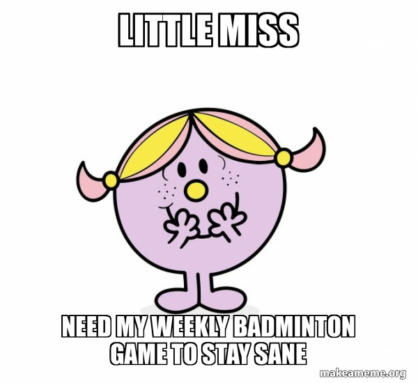 Little Miss need my weekly badminton game to stay sane - Little Miss ...