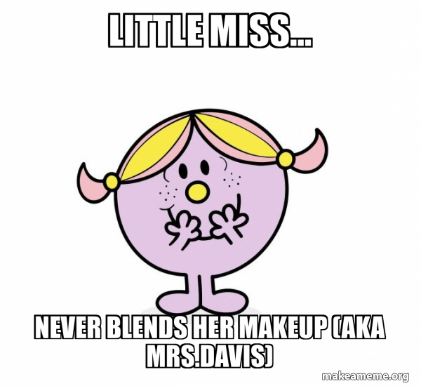 little miss... never blends her makeup (aka mrs.davis) - Little Miss ...