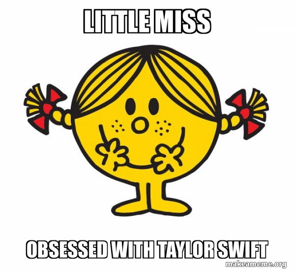 Little miss Obsessed with Taylor swift - Little Miss Sunshine Meme ...