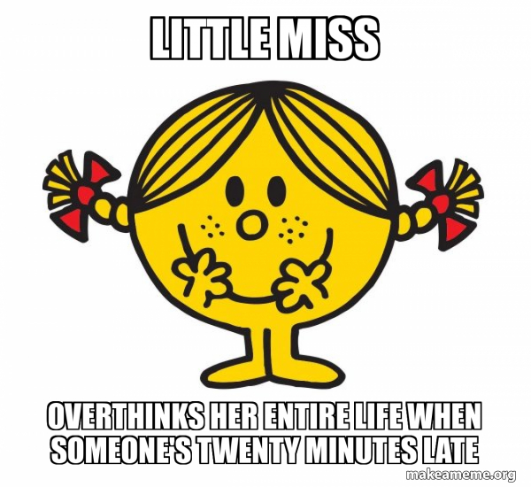 Little miss Overthinks her entire life when someone's twenty minutes ...