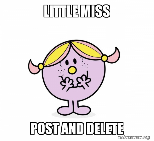 little miss post and delete - Little Miss Meme Generator
