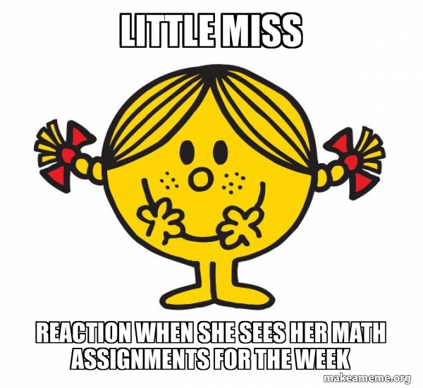 Little Miss reaction when she sees her math assignments for the week ...